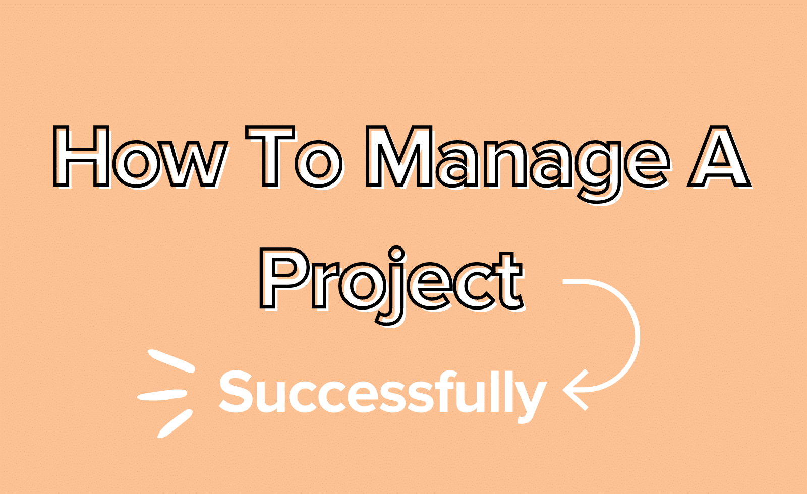 How To Manage A Project Successfully With 6 Steps