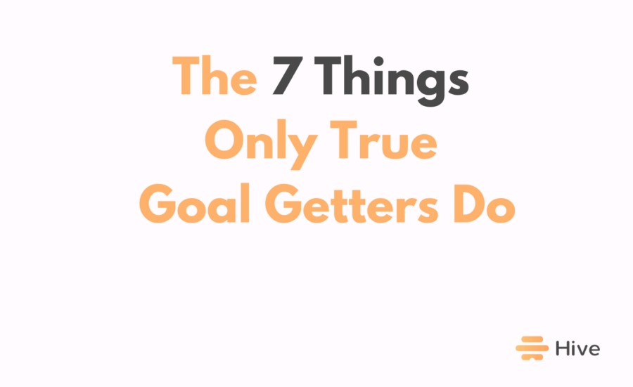 The 7 Things Only True Goal Getters Do | Hive