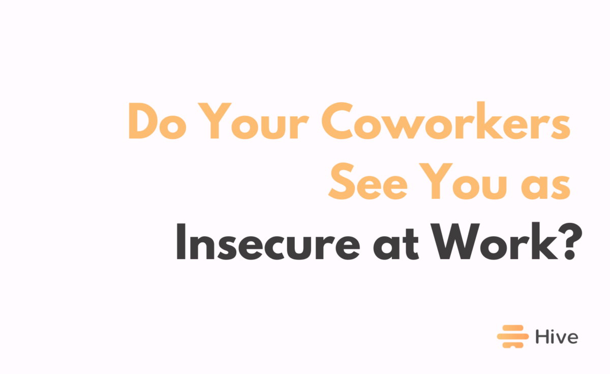 6 Signs Your Coworkers Think You're Insecure | Hive