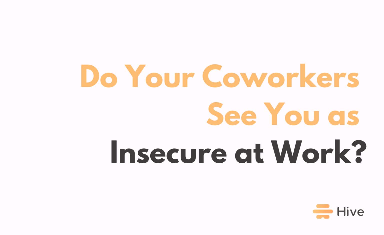 6 Signs Your Coworkers Think You're Insecure | Hive