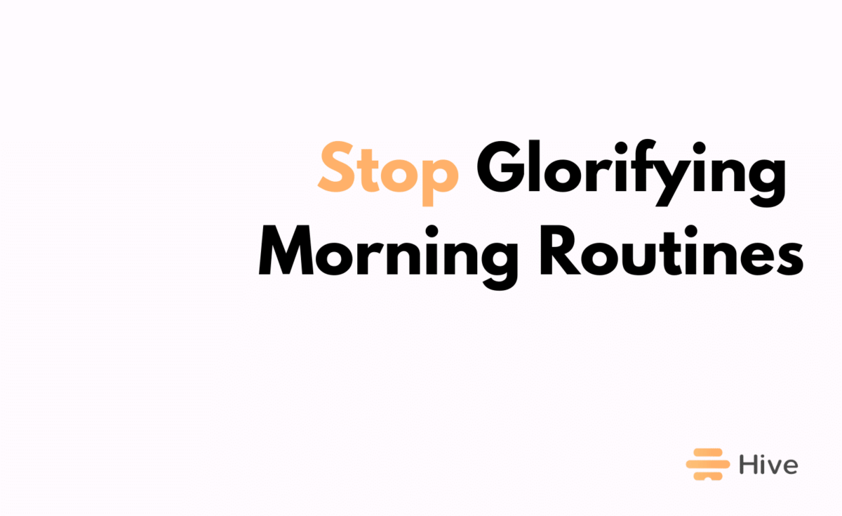 Why Morning Routines Don't Make You More Productive | Hive