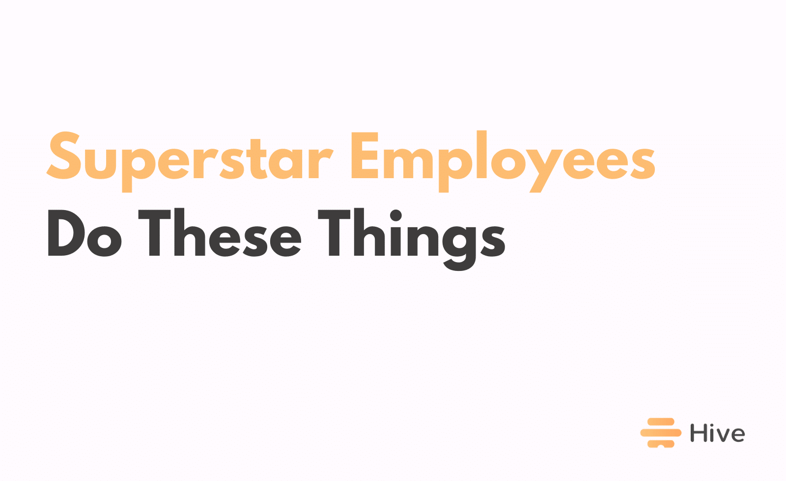 3 Things Superstar Employees Do Everyday | Hive