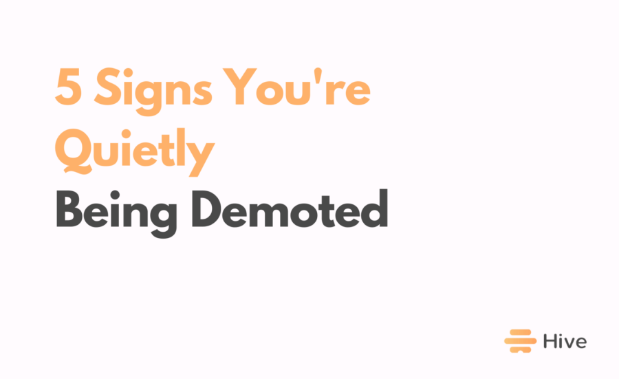 5 Signs You're Quietly Being Demoted At Work | Hive