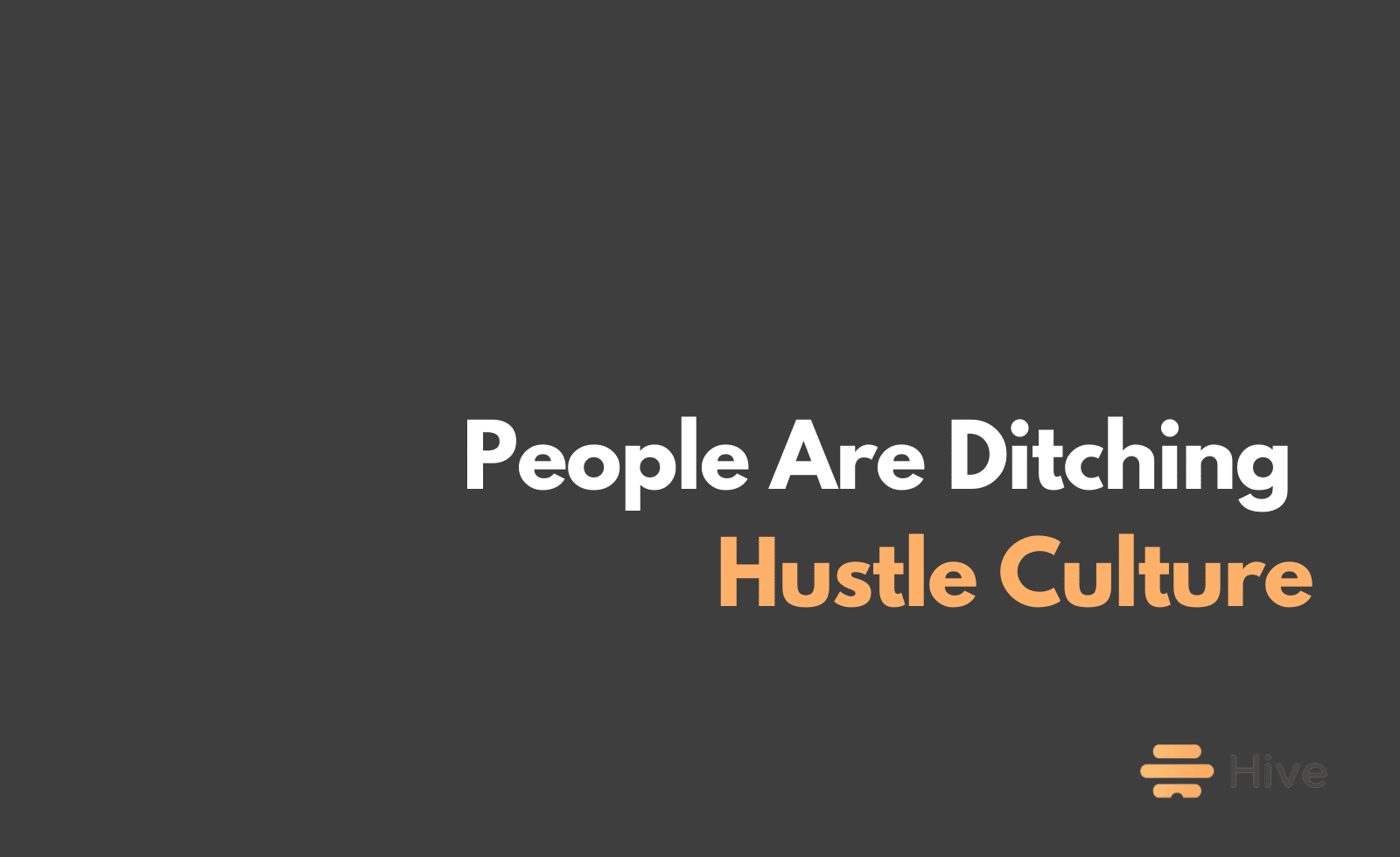 Hustle Culture Is Over, And That's A Good Thing | Hive