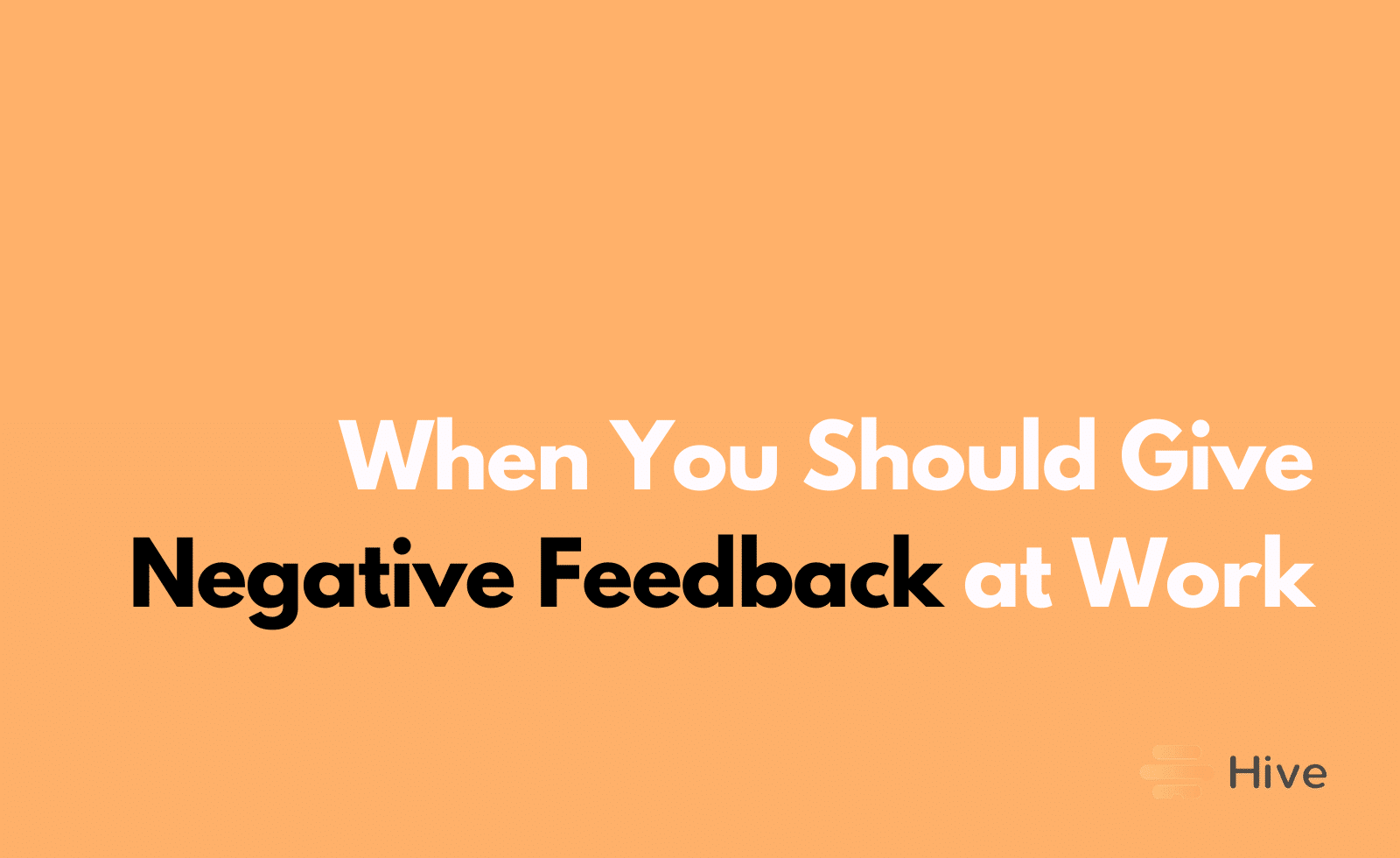 The Ideal Time To Give Negative Feedback At Work | Hive