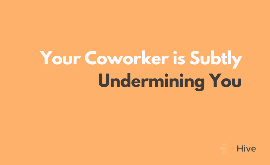4 Signs You're Being Undermined At Work By A Coworker
