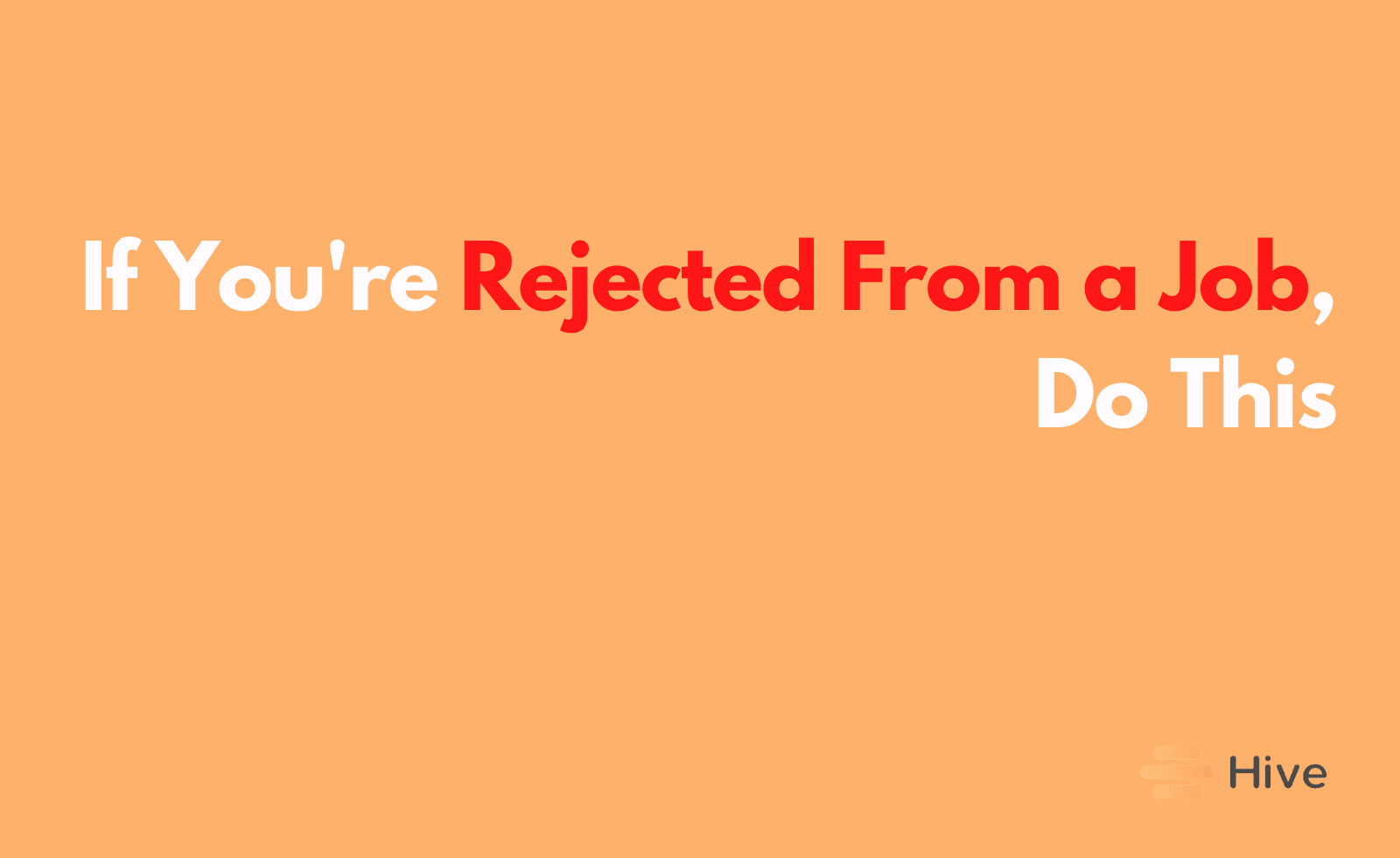 Rejected From A Job? 6 Steps To Resume Your Search | Hive