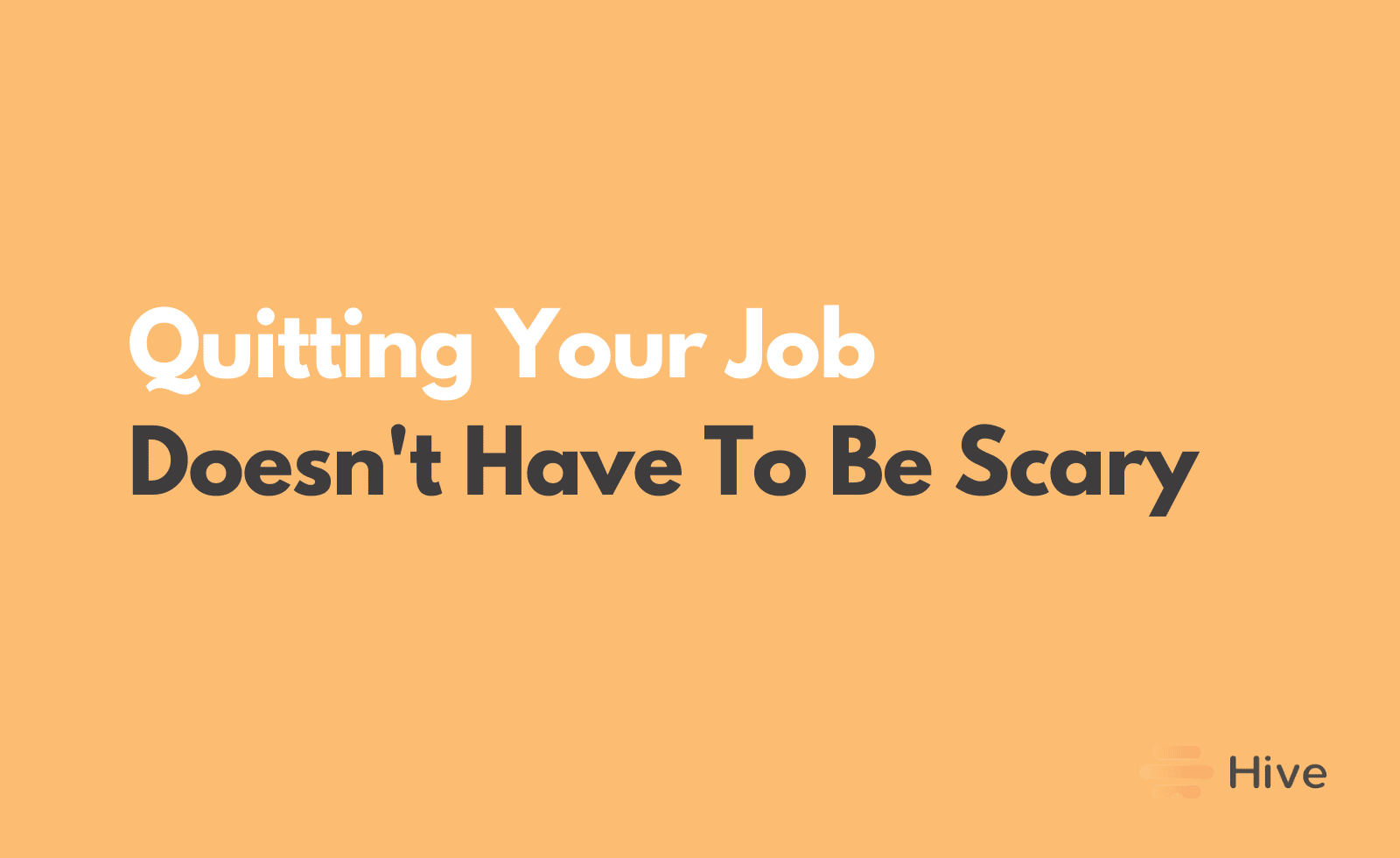 How Quitting My Job Actually Helped My Career | Hive