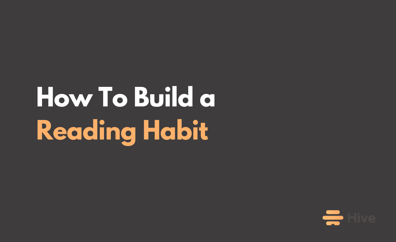 Want To Build A Reading Habit? Here's The Secret | Hive
