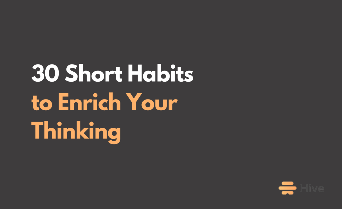30 Quick Habits For Thinking Clearly & Logically | Hive