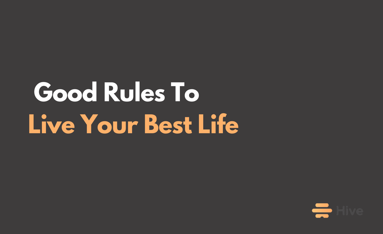 40 Good Rules For Life To Start Following Today Hive