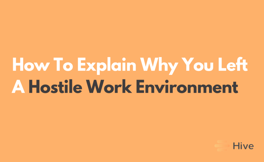 Quit Your Job In A Hostile Work Environment? How To Explain