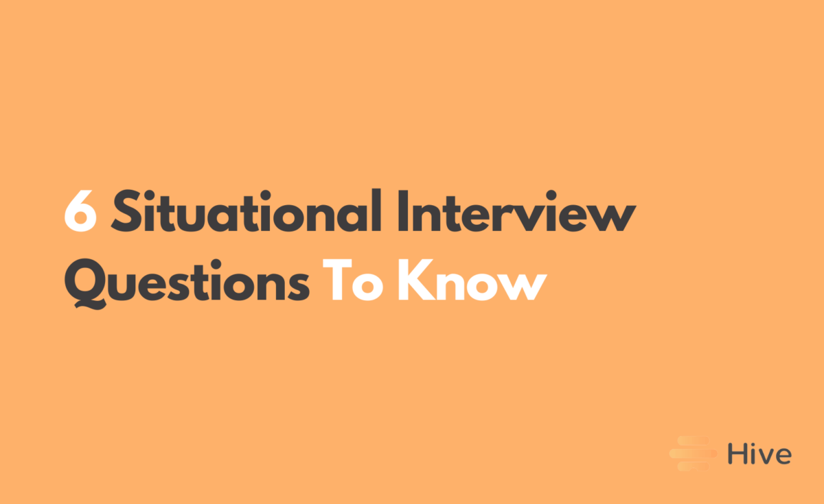 6 Situational Interview Questions To Use As Examples | Hive 6 Situational Interview Questions To Use As Examples | Hive