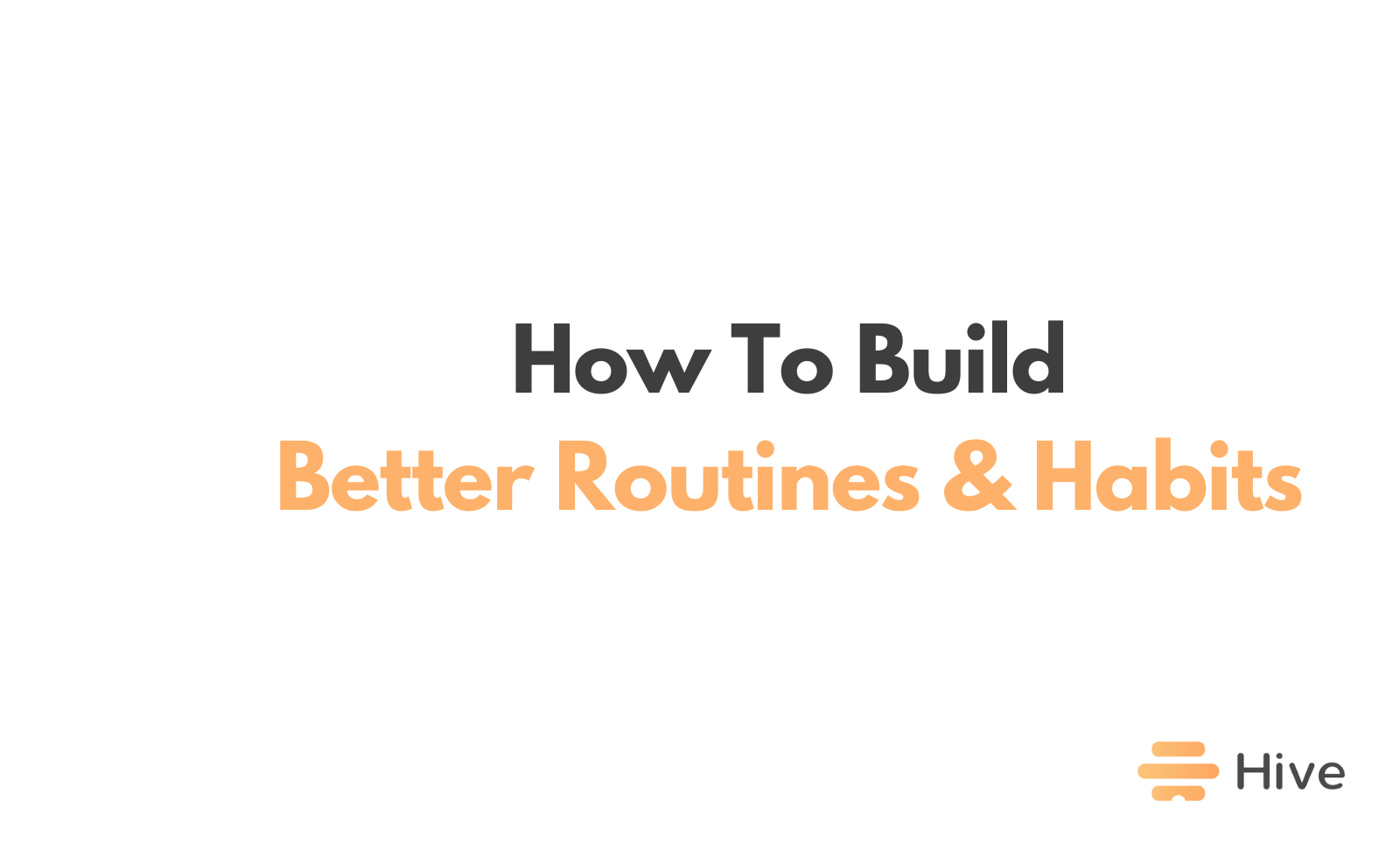 Rules for Building Better Routines, Habits & Rituals | Hive