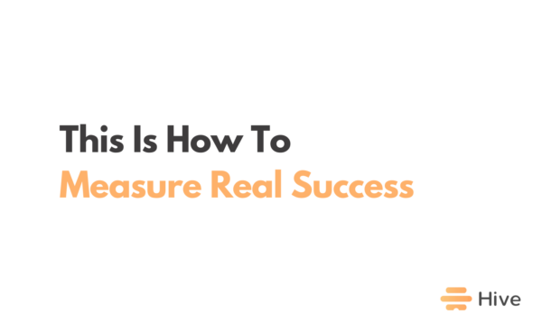 The True Measure of Success Goes Beyond Numbers | Hive