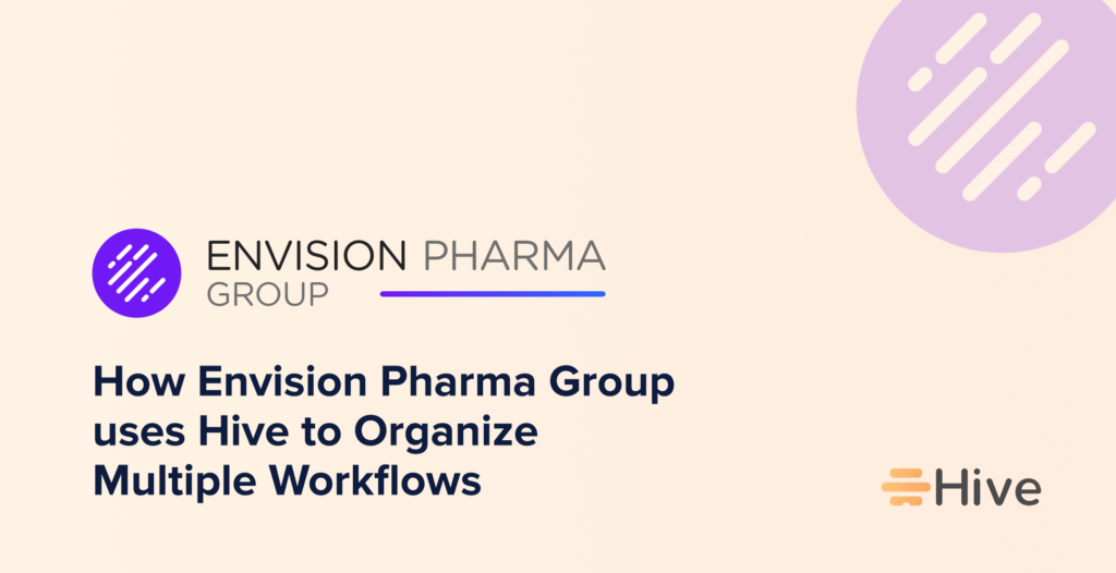 How Envision Pharma Group uses Hive to Organize Multiple Workflows | Hive