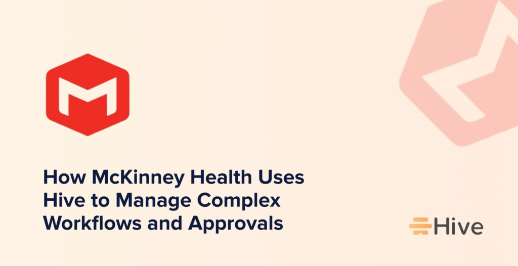 How McKinney Health Uses Hive to Manage Complex Workflows and Approvals | Hive
